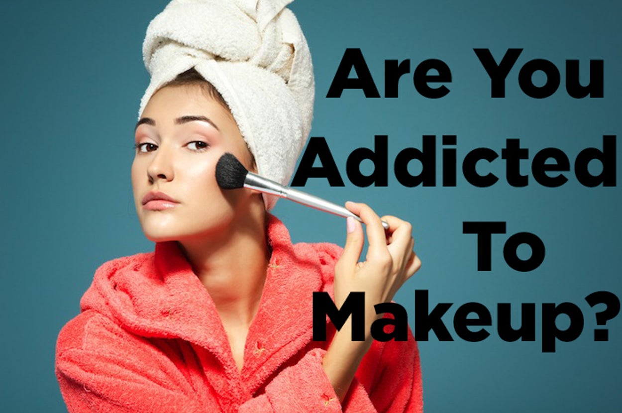 Are You Addicted To Makeup?