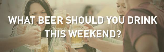 What Beer Should You Drink This Weekend?