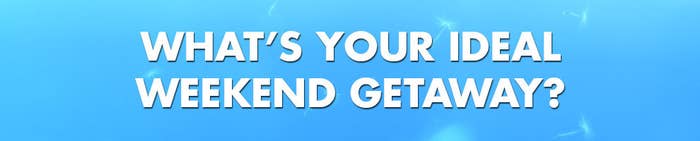 Quiz: What's Your Ideal Weekend Getaway?