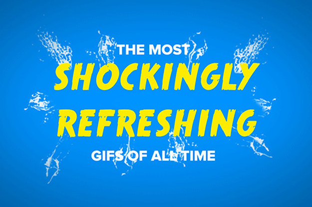 The 19 Most Shockingly Refreshing GIFs Of All Time