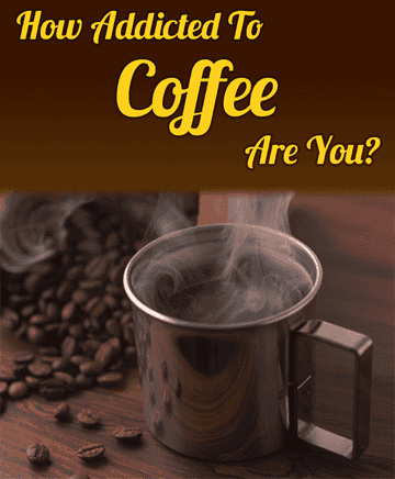 How Addicted To Coffee Are You?