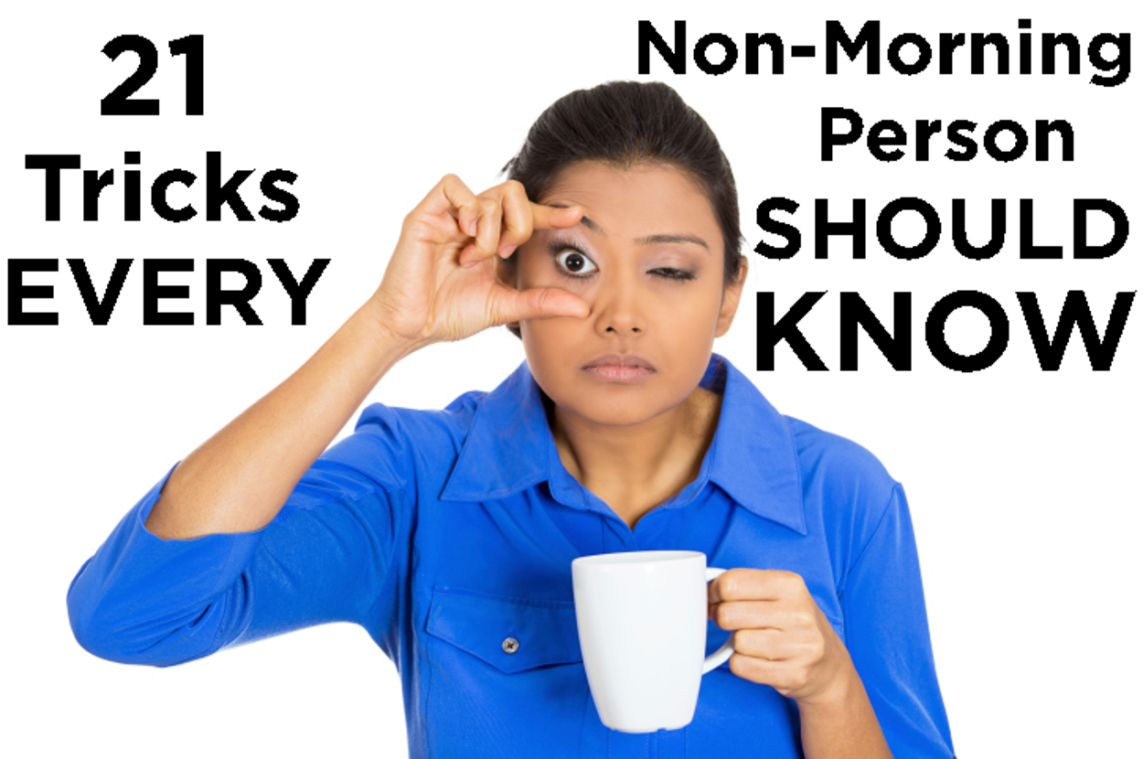 21 Tricks Every Non-Morning Person Should Know