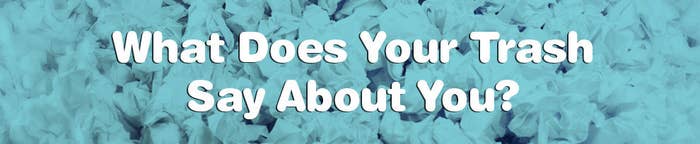 What Does Your Trash Say About You?