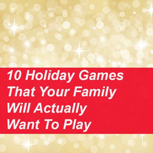 10 Holiday Games That Your Family Will Actually Want To Play