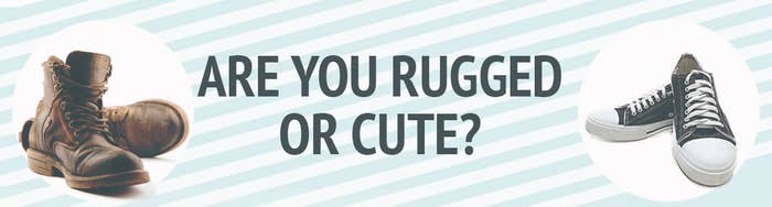 Are You Cute Or Rugged?