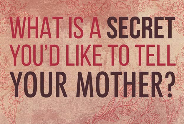 21 People Share A Secret They'd Like To Tell Their Mom