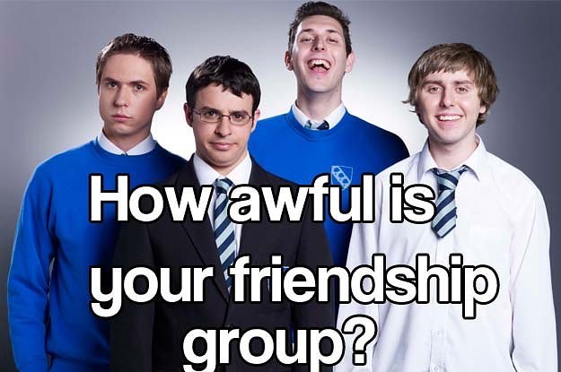 How Awful Is Your Friend Group?