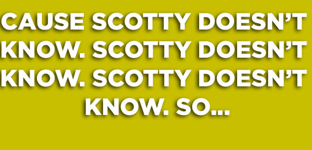 How Well Do You Remember The Lyrics To "Scotty Doesn't Know"