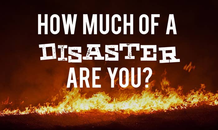 How Much Of A Disaster Are You?
