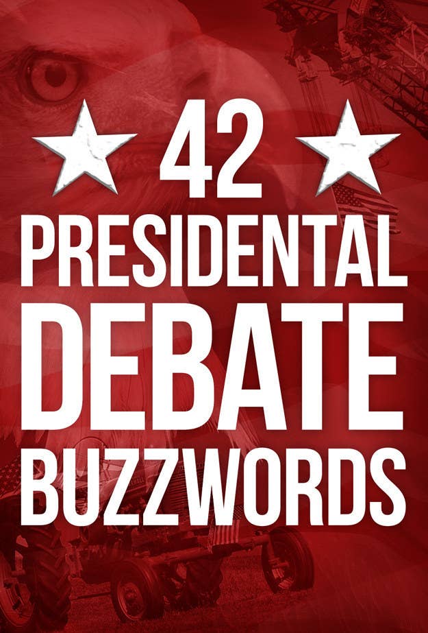 42 Buzzwords Sure To Come Up In The Presidential Debates