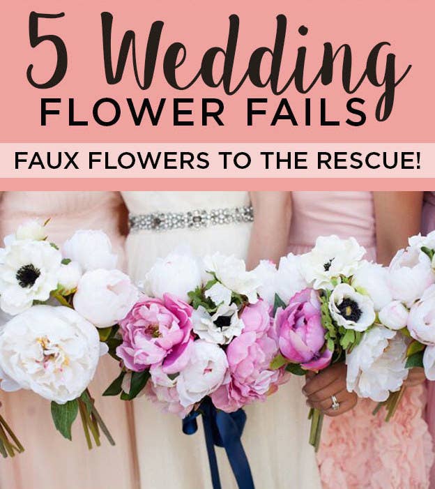 5 Wedding Flower Fails - Faux Flowers To The Rescue!