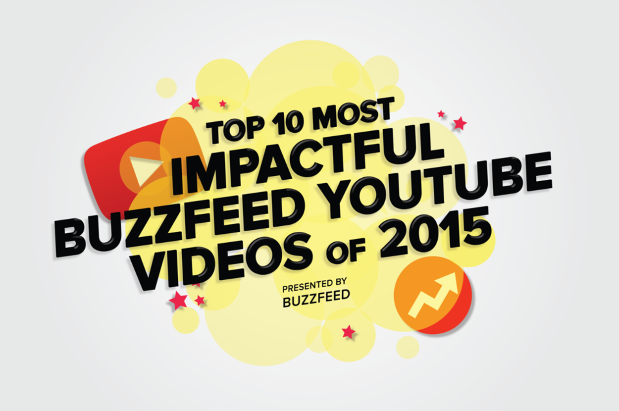The Top 10 Most Impactful BuzzFeed YouTube Videos Of 2015