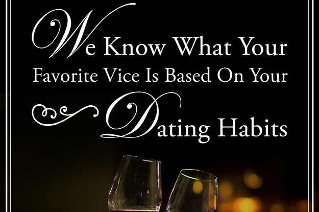 We Know What Your Favorite Vice Is Based On Your Dating Habits