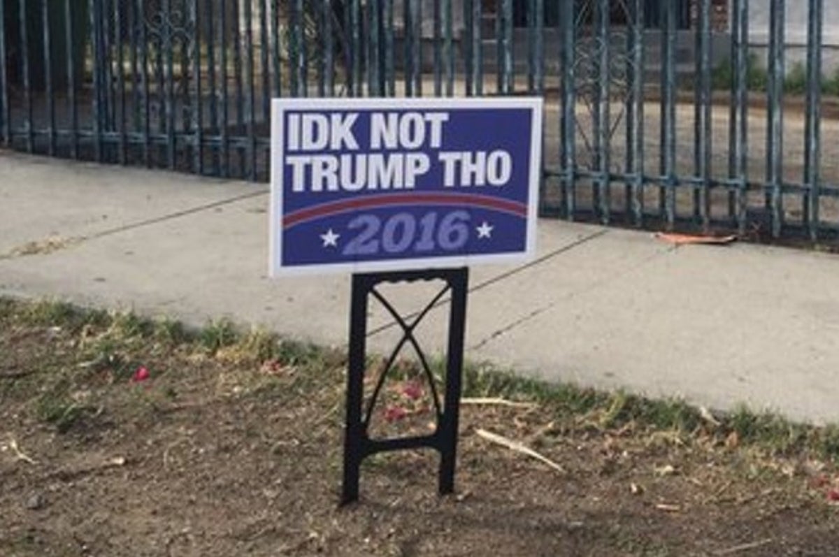 How The "IDK Not Trump Tho" Campaign Sign Ended Up All Over The Internet