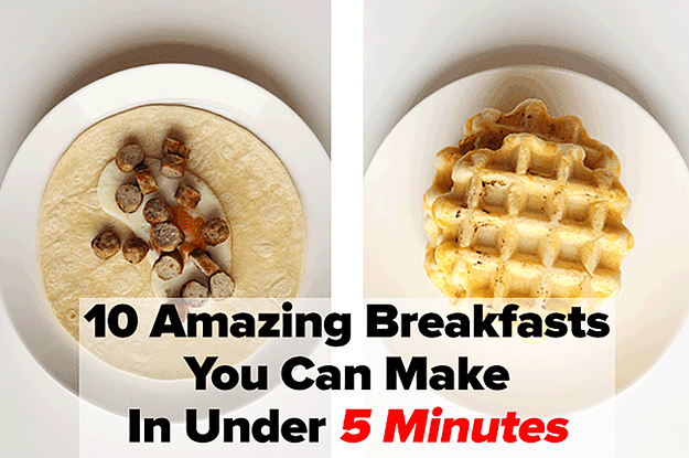 10 Amazing Breakfasts You Can Make In Under 5 Minutes
