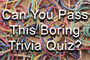 Can You Get More Than 15/20 In This Boring Trivia Quiz