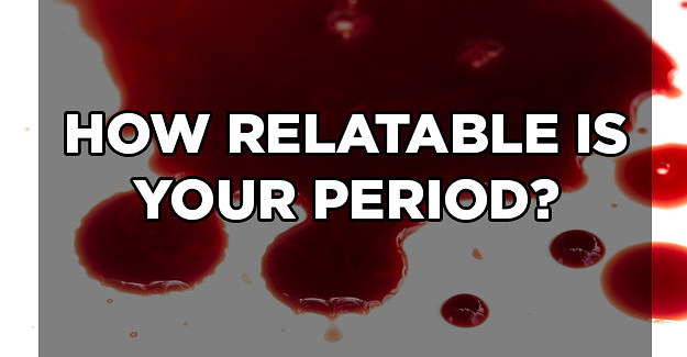 How Relatable Is Your Period
