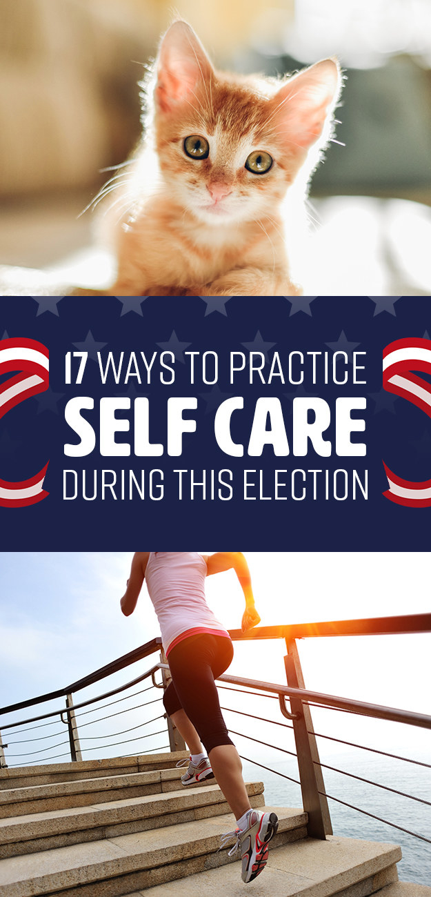 17 Ways To Practice Self-Care During This Election Season