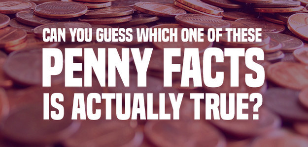 Can You Guess Which One Of These Penny Facts Is Actually True?