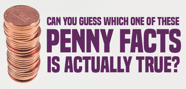 Can You Guess Which One Of These Penny Facts Is Actually True?
