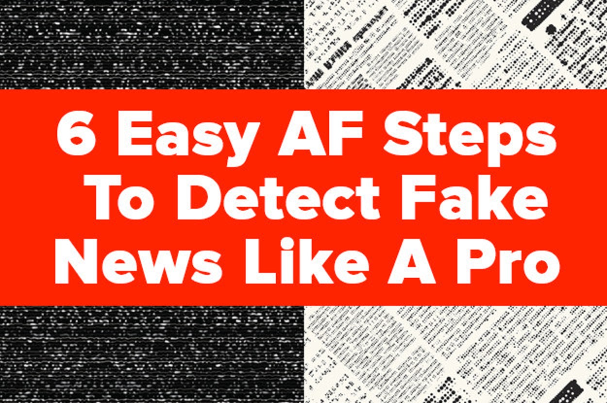 6 Easy AF Steps To Detect Fake News Like A Pro