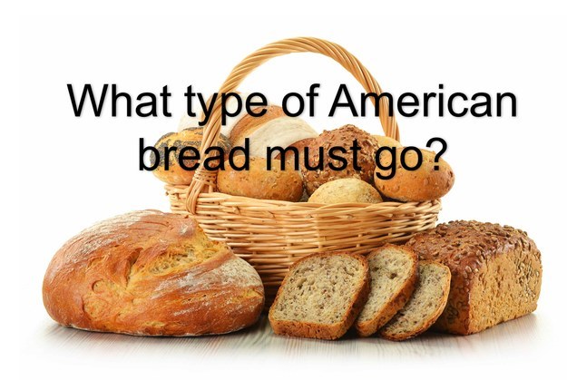 Which Type Of Bread Must Go