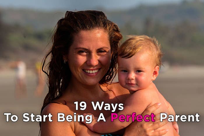 19 "Perfect Parent" Tips Every Parent Should Know