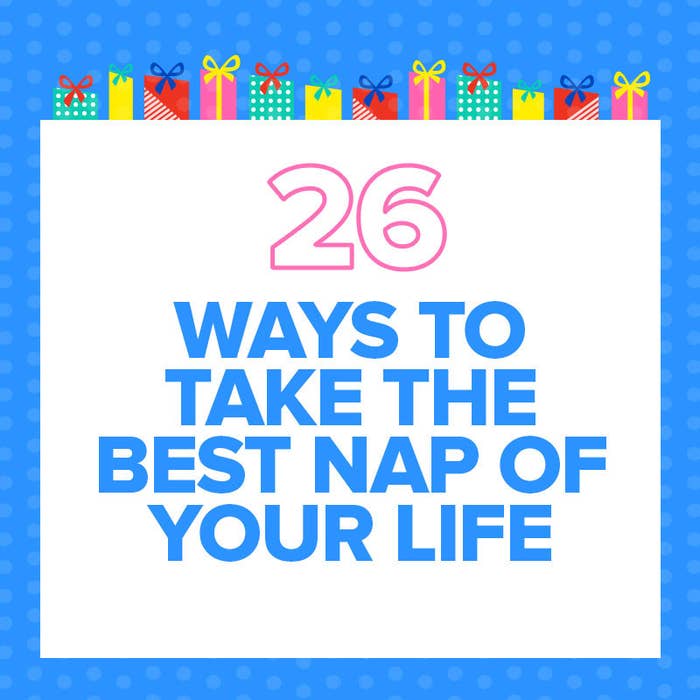 26 Things That'll Help You Take The Best Nap Of Your Life