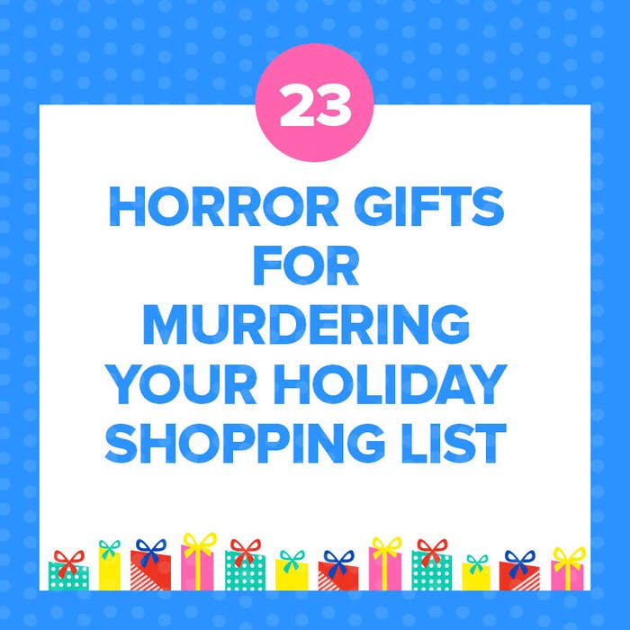 23 Horror Gifts For Murdering Your Holiday Shopping List