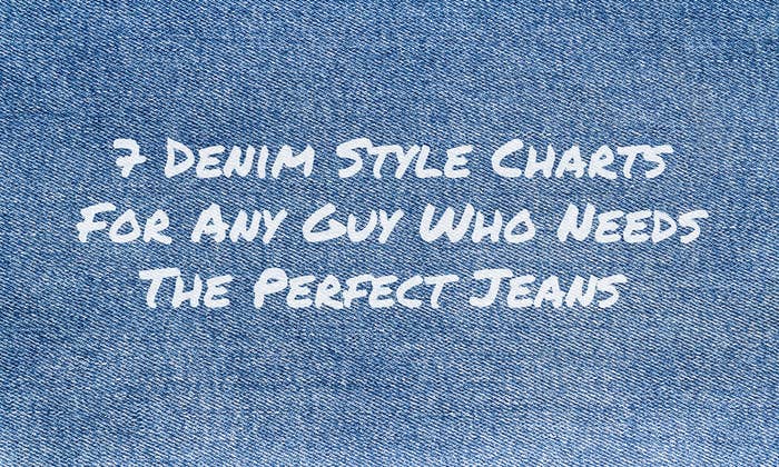 7 Charts To Help Guys Find The Perfect Pair Of Jeans