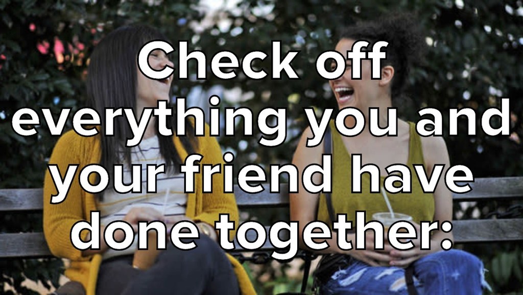 If Your Friendship Has Survived Half Of The Stuff On This List, Then It ...