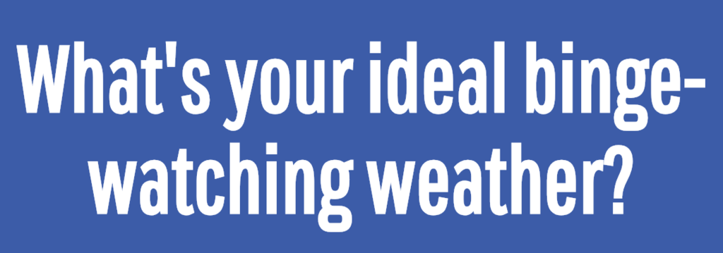 Plan Your Ideal Binge-Watching Day And We'll Give You A Show To Watch