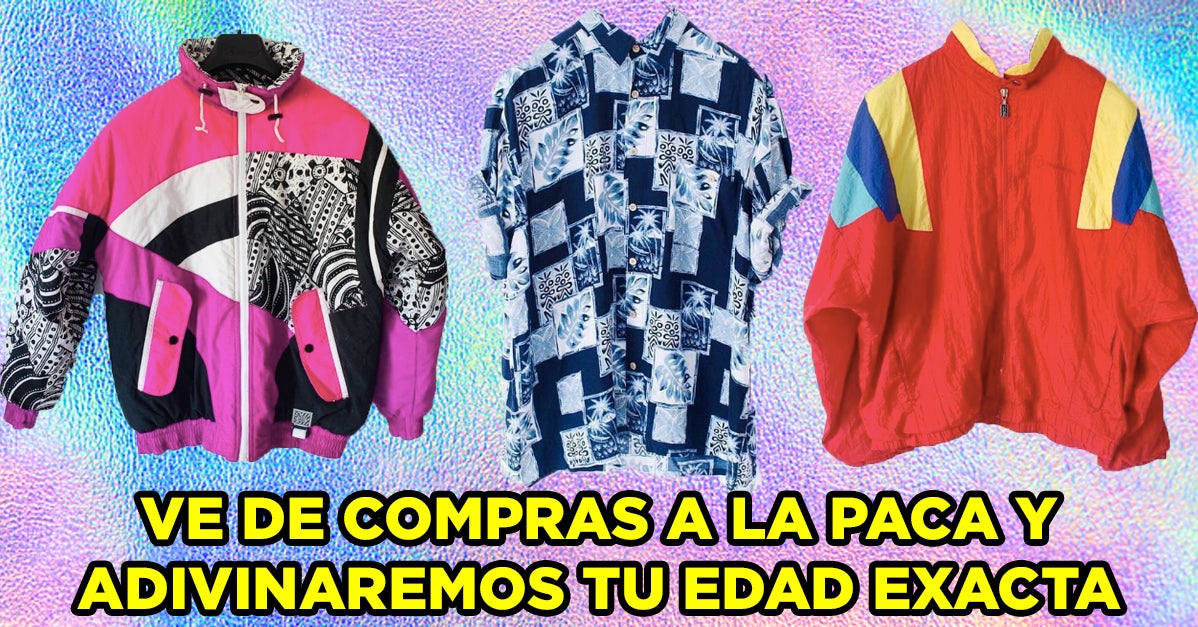 Vete a comprar ropa de la paca y adivinaremos tu edad exacta