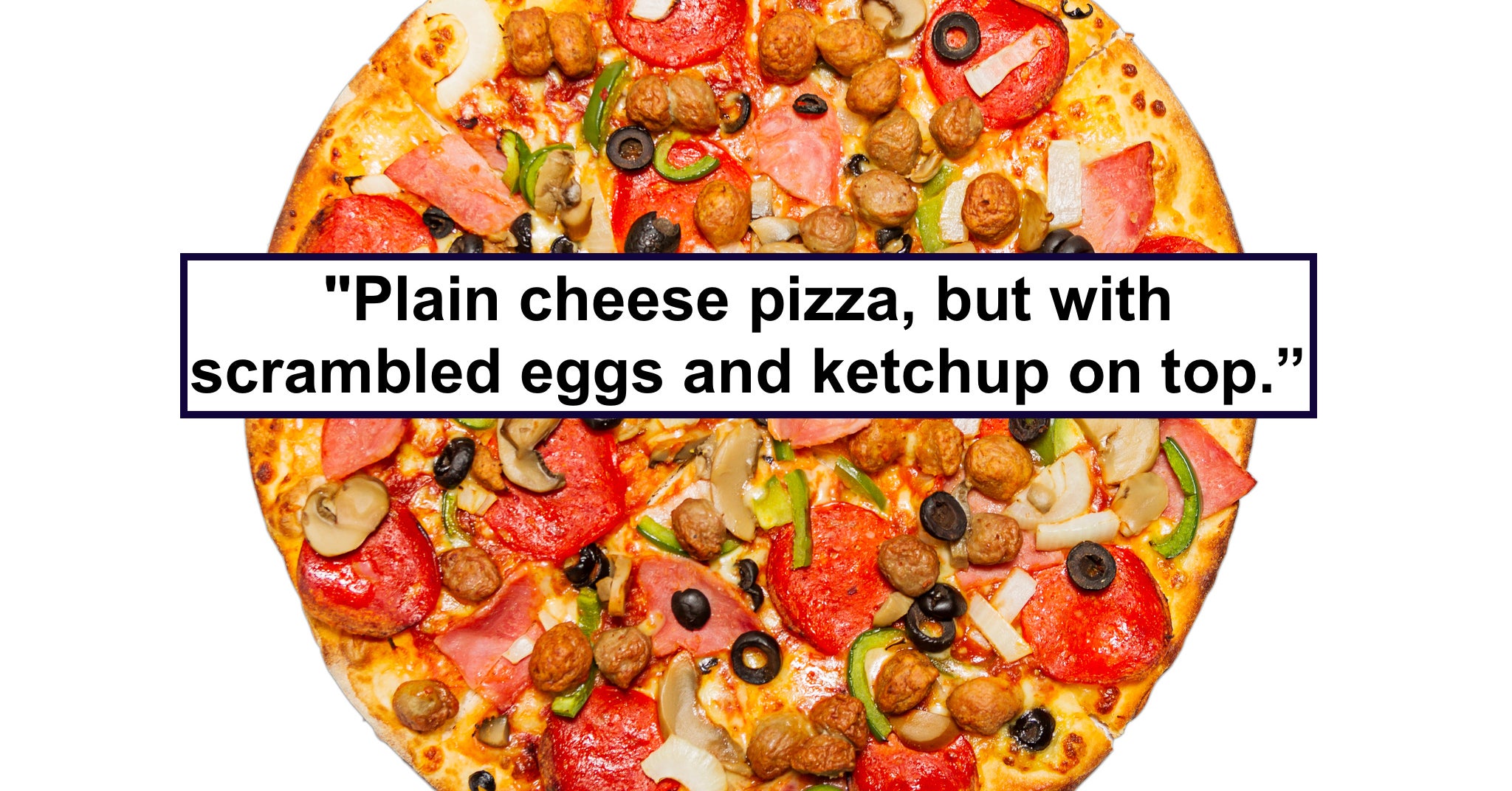 People Shared The Worst Pizza Toppings They've Ever Had And I Need To ...