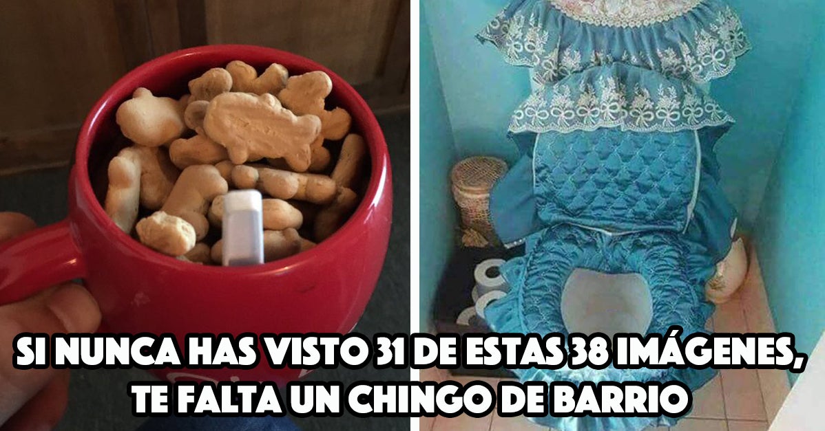 Si nunca has visto 31 de estas 38 imágenes, te falta un chingo de barrio