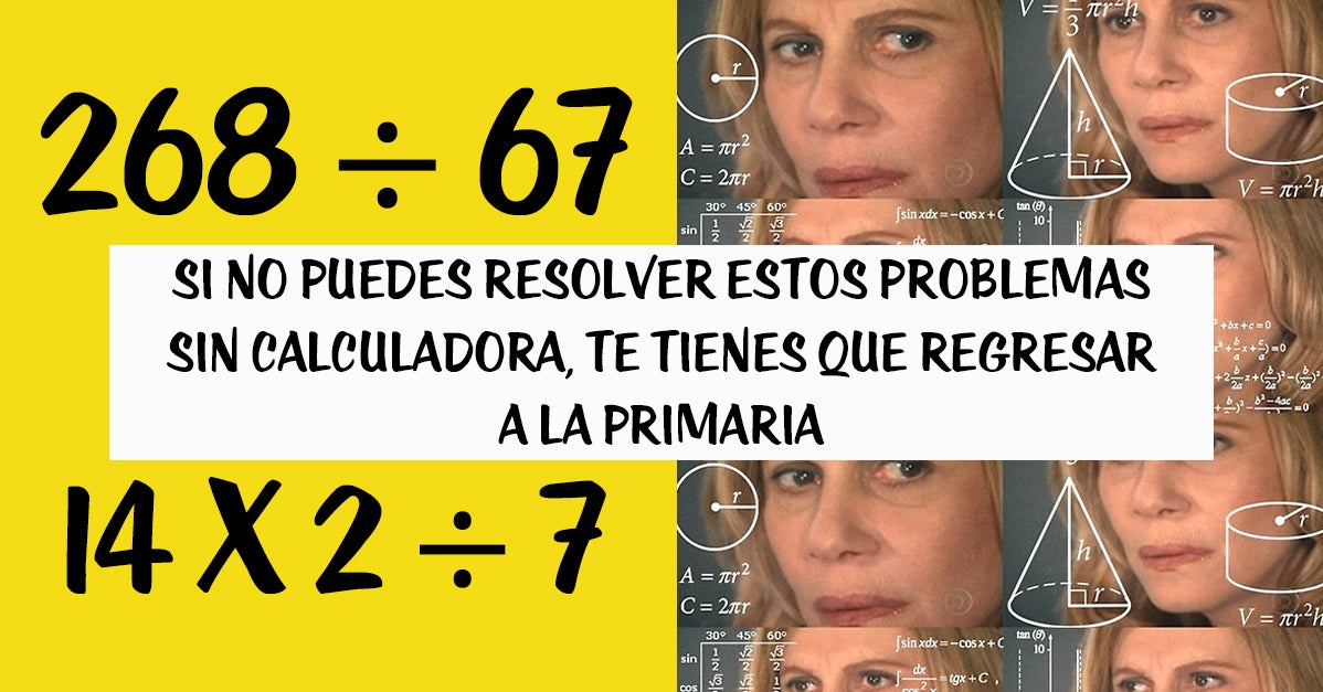 Si no puedes resolver estos problemas matemáticos sin calculadora ...