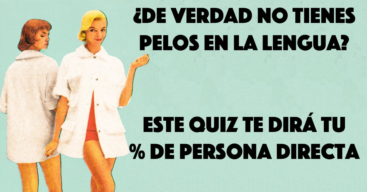 Este quiz te dirá tu porcentaje de persona directa