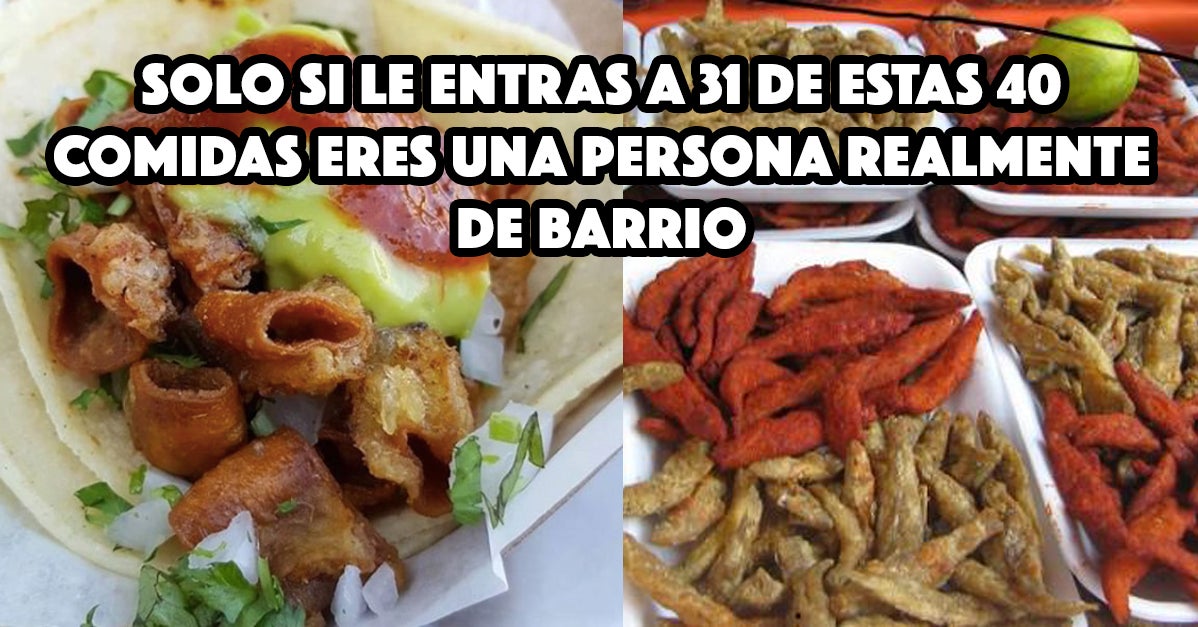 Solo si le entras a 31 de estas 40 comidas eres una persona realmente ...