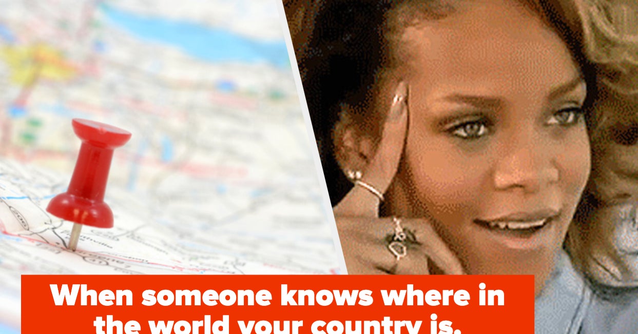21 Things Everyone Who's From A Small Country Has Definitely Experienced