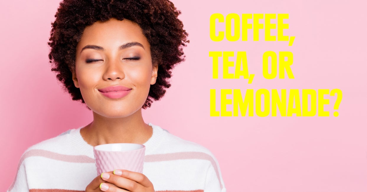 Quiz: Are You Coffee, Tea, Or Lemonade?