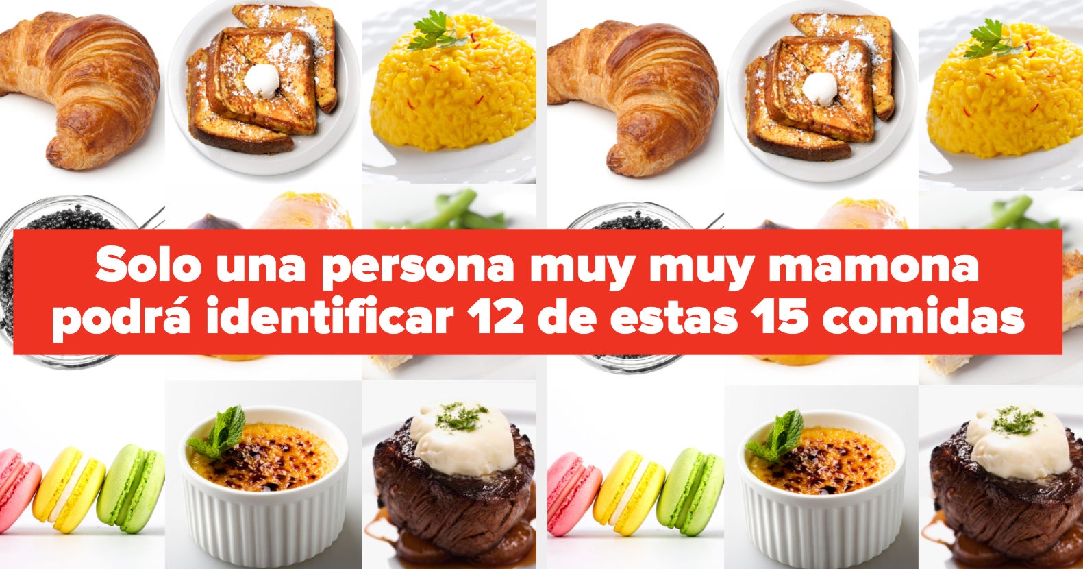 Solo una persona muy muy mamona podrá identificar 12 de estas 15 comidas
