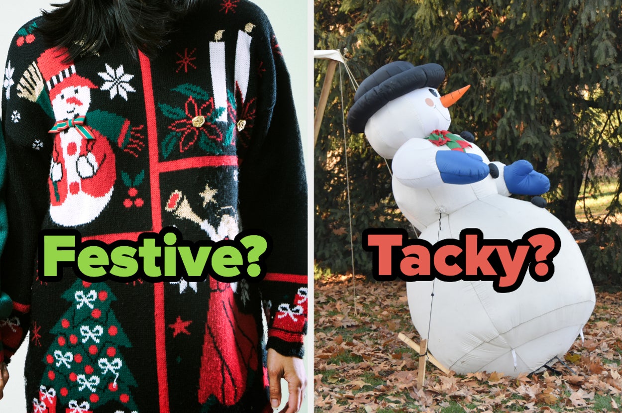 Are These Christmas Things Tacky Or Festive?