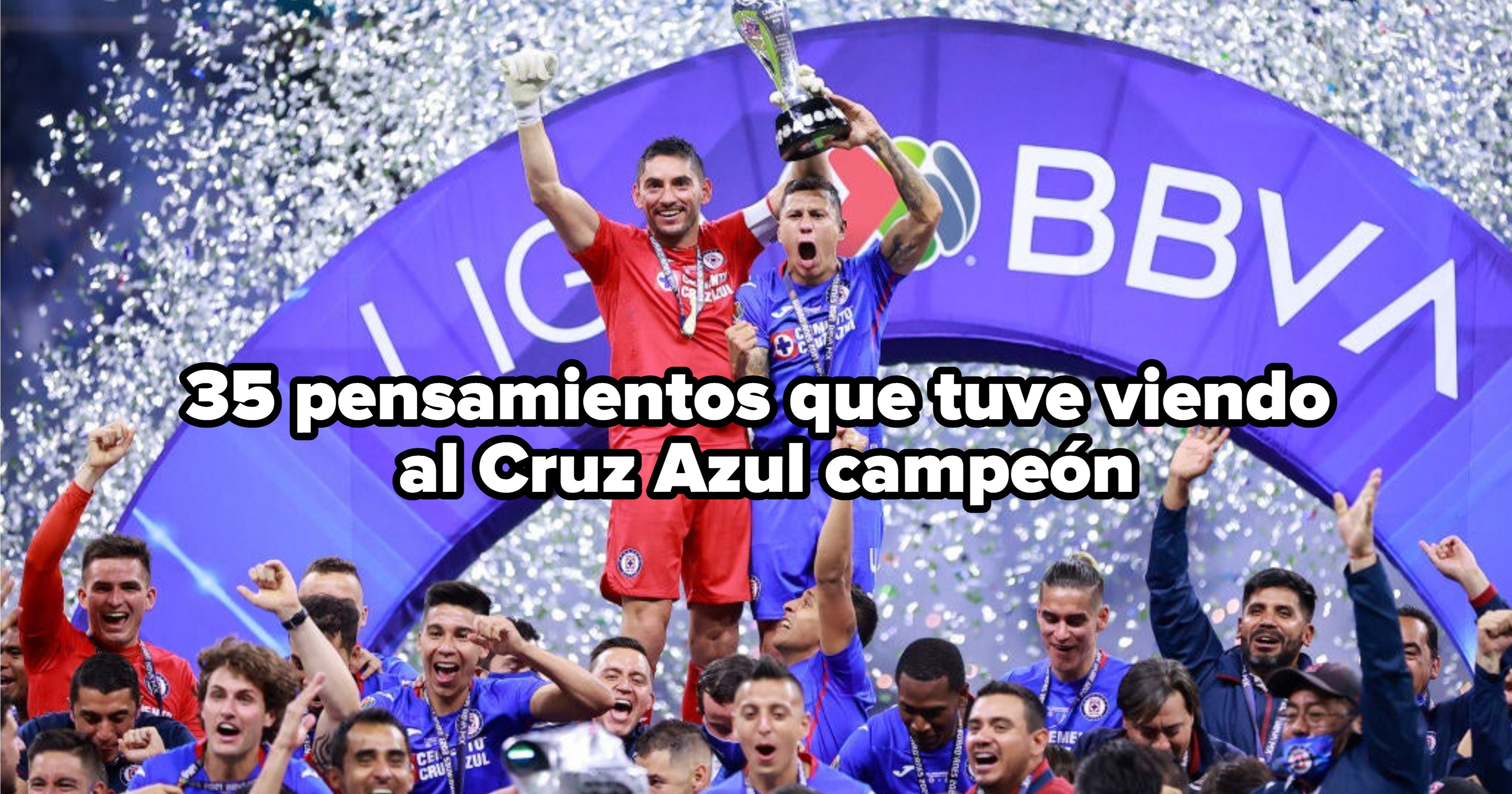 35 pensamientos que tuve al ver al Cruz Azul campeón