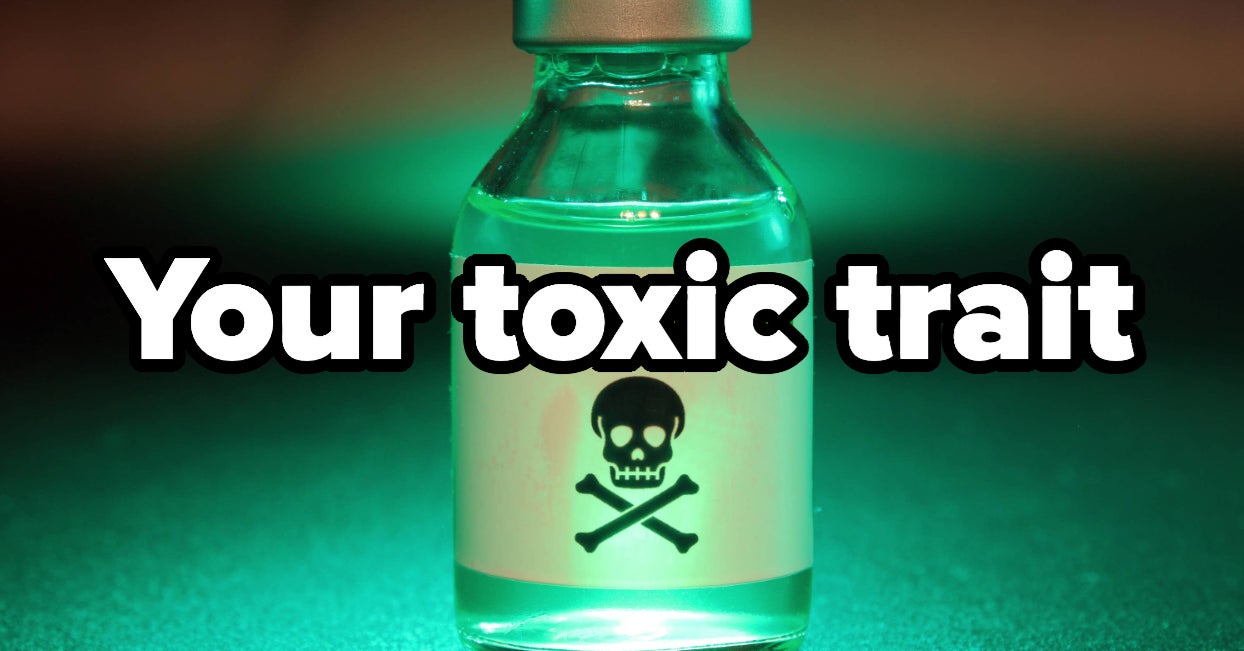 Let’s Actually Find Your Toxic Trait