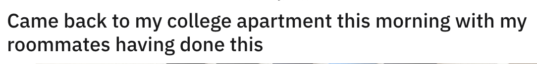 16 Roommates Who Are So, So Inconsiderate And Rude