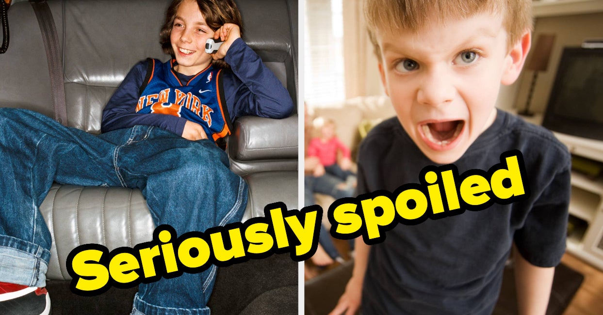 Tell Us About The Most Spoiled Kid You've Ever Seen