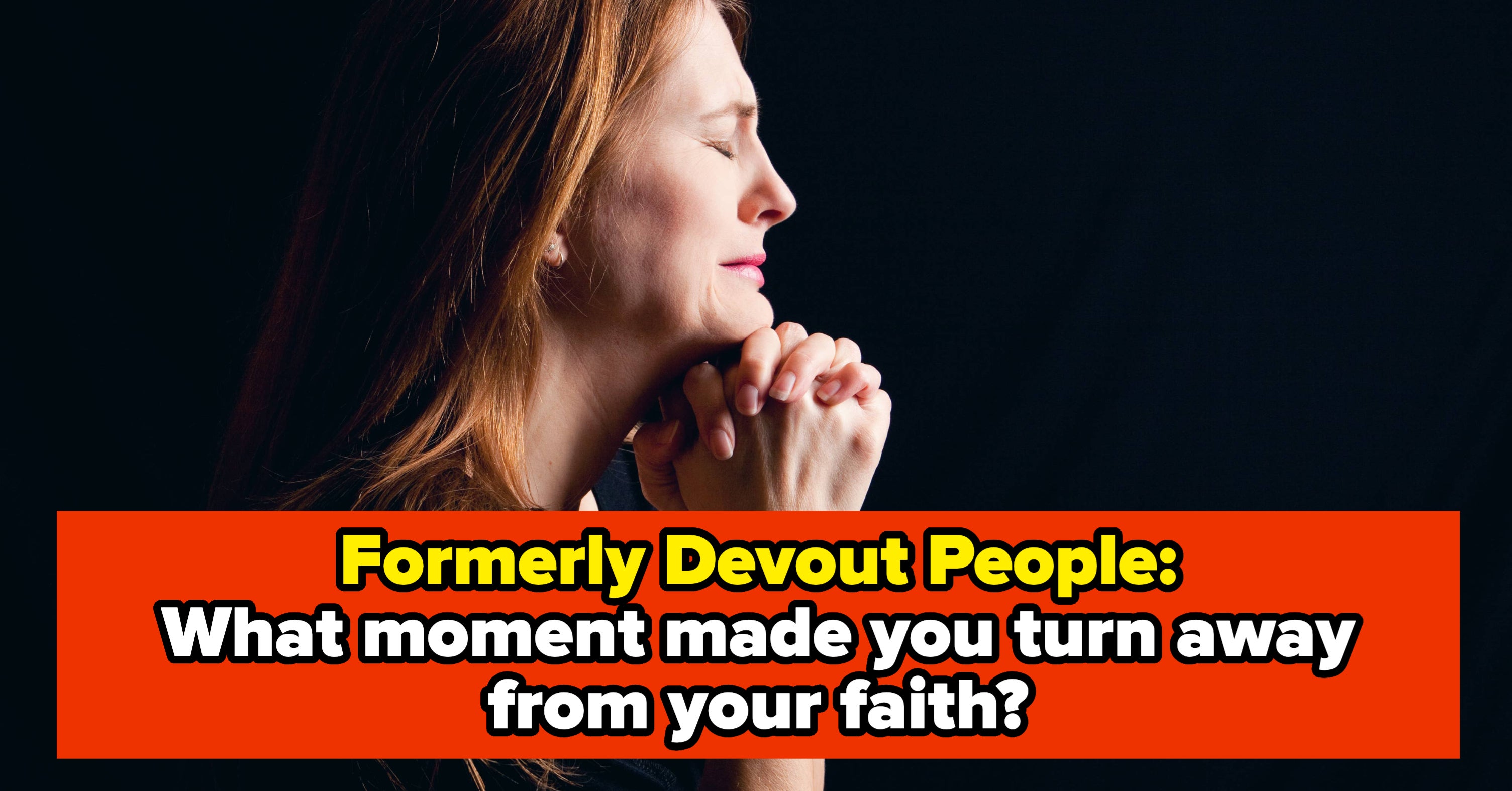 Formerly Devout People What Made You Leave Your Faith