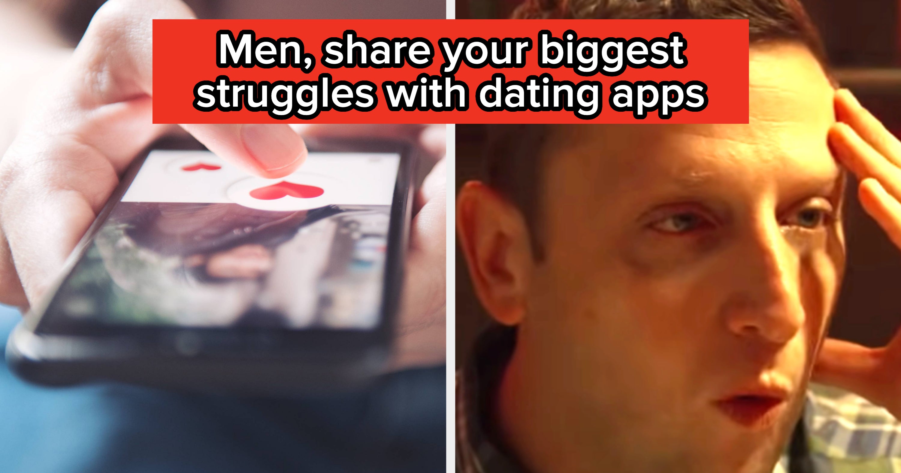 Men, Tell Me Your Biggest Dating App Struggles