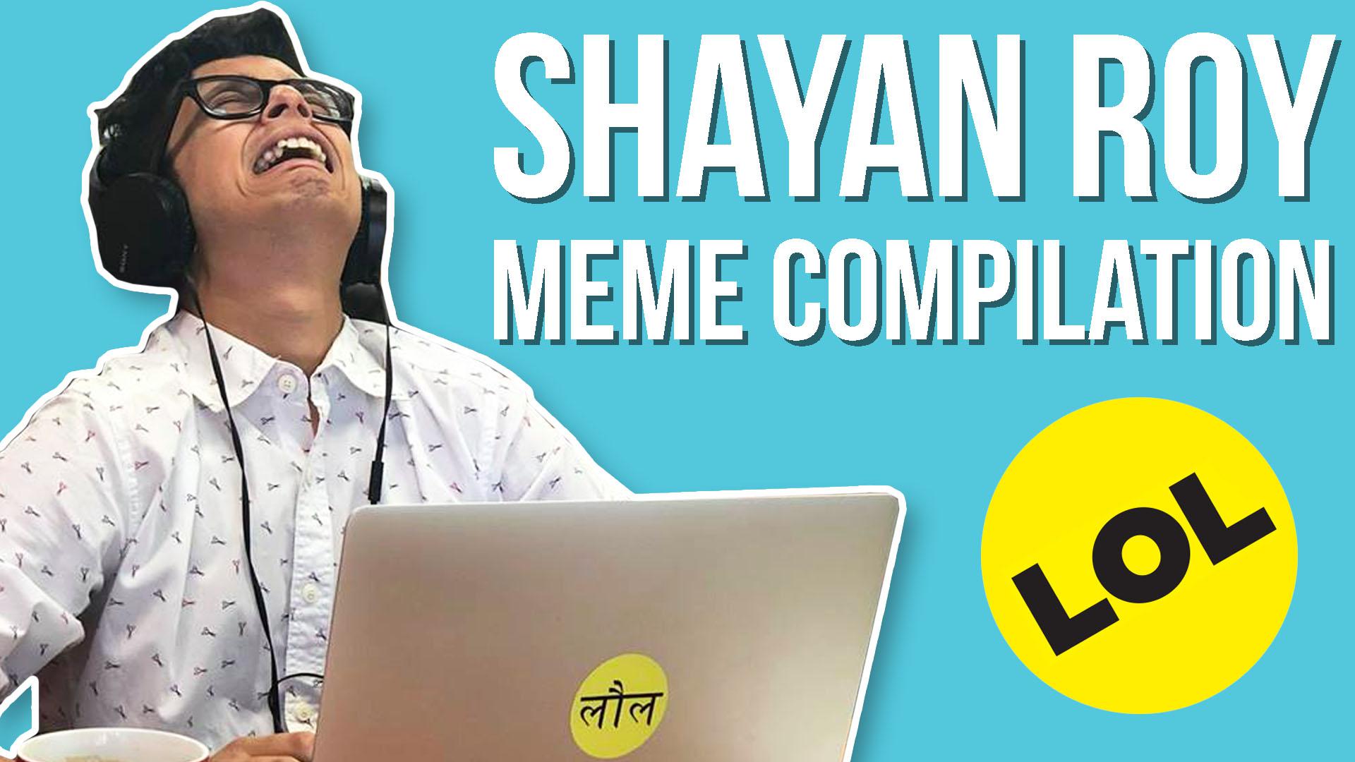 Shayan Roy Meme Compilation