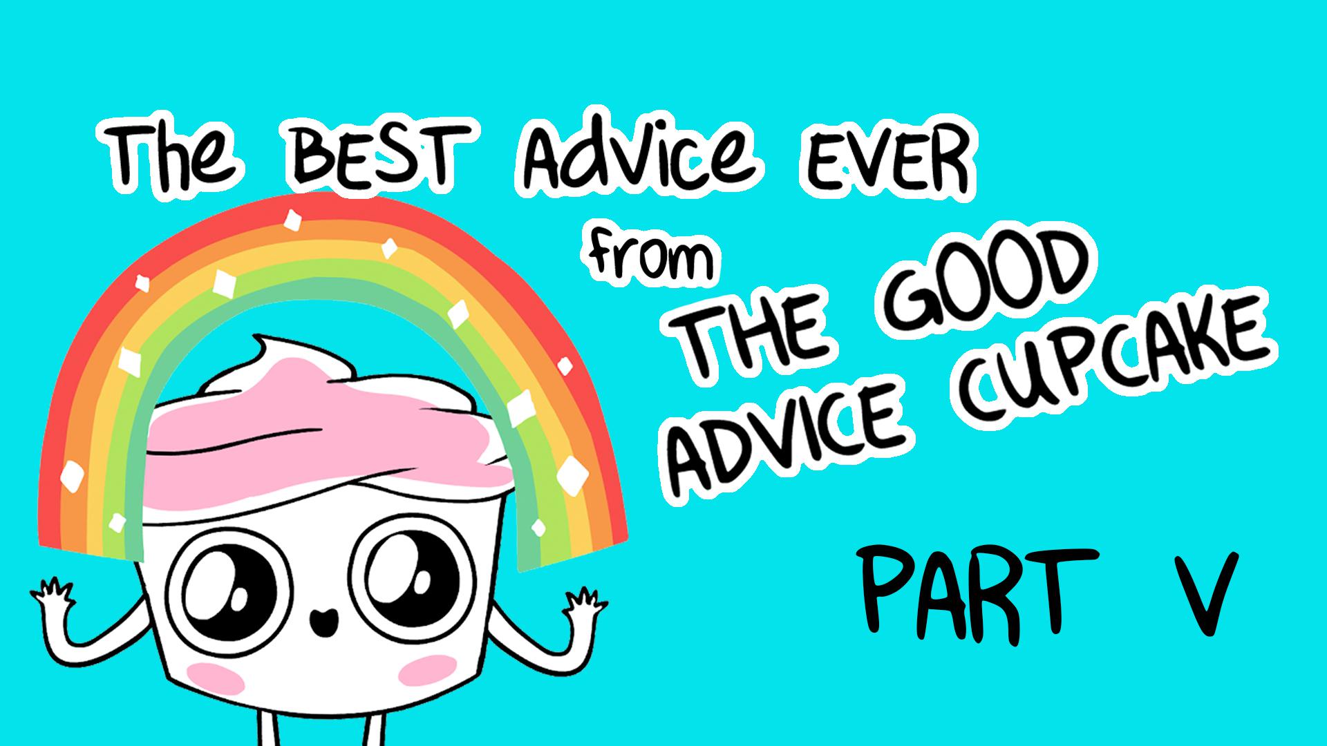 The Best of The Good Advice Cupcake Part 5